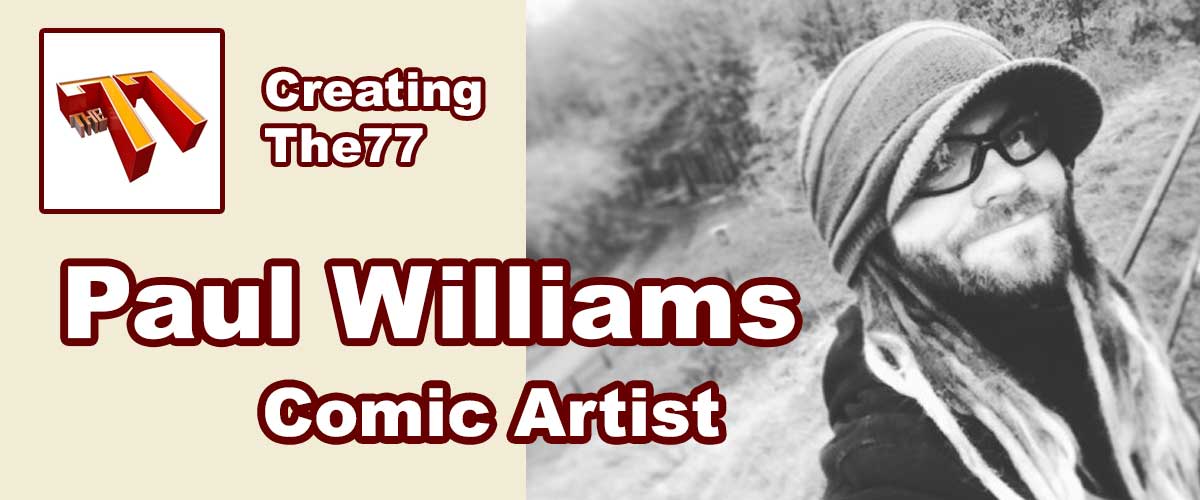 Meet The77 Creators: Comic Artist Paul Williams – downthetubes.net