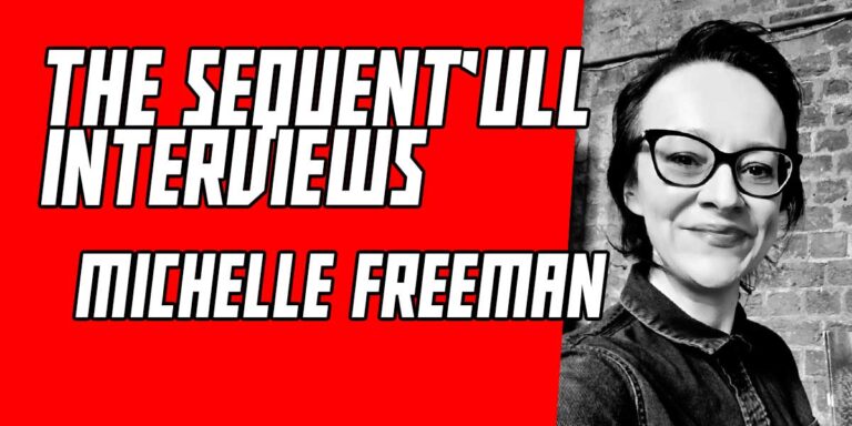 The SEQUENT’ULL Interviews: Michelle Freeman – downthetubes.net