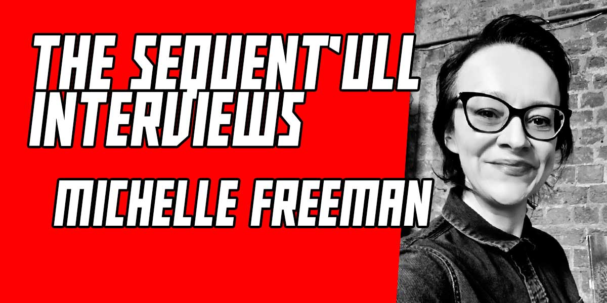 The SEQUENT’ULL Interviews: Michelle Freeman – downthetubes.net