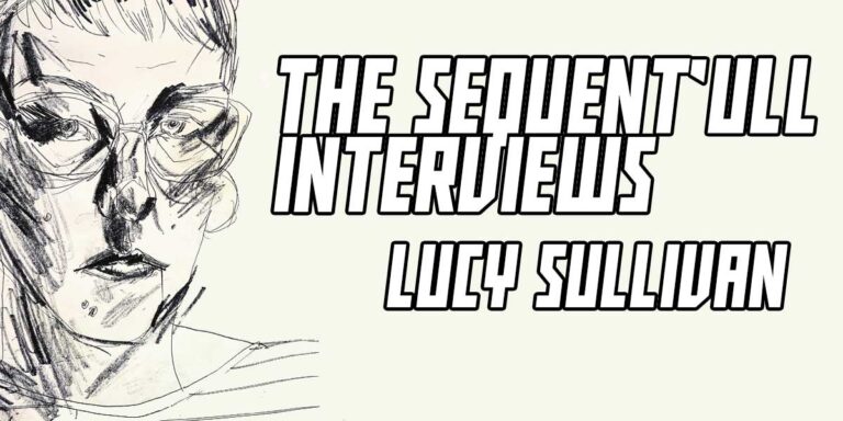 The SEQUENT’ULL Interviews: Lucy Sullivan – downthetubes.net