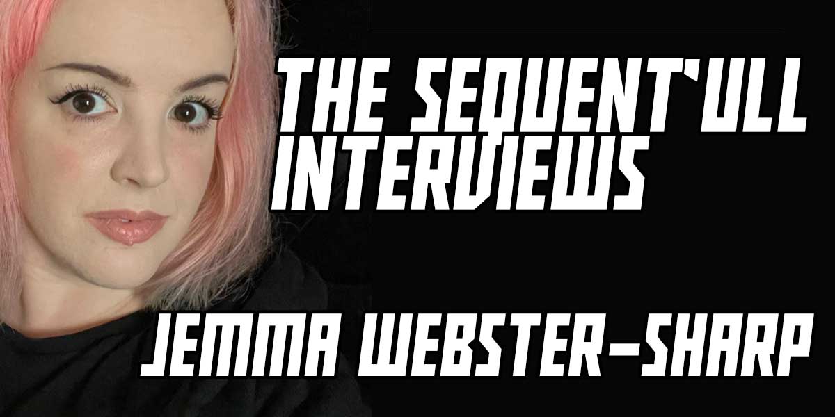 The SEQUENT’ULL Interviews: Jemma Webster-Sharp – downthetubes.net